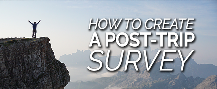 Expert guide: How to create a post-trip survey