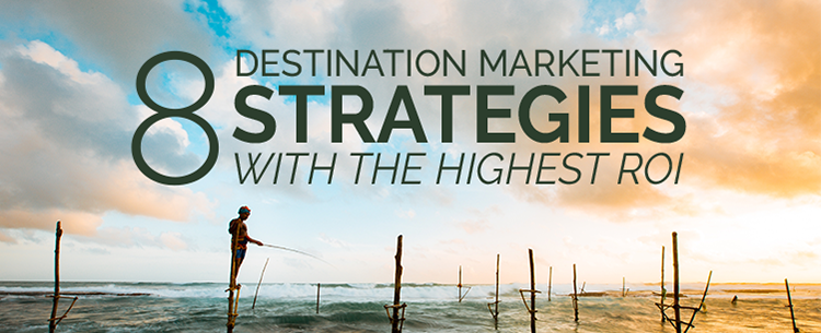 The 8 destination marketing strategies with the highest ROI