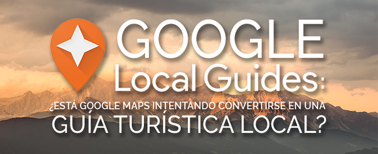 Google Local Guides: ¿está Google Maps intentando convertirse en una ...